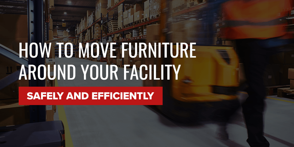 How to Move Furniture Around Your Facility Safely and Efficiently ...